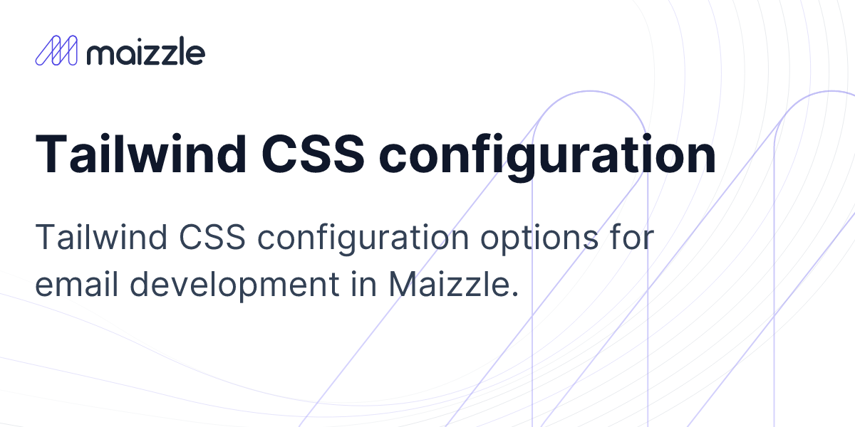 Tailwind CSS configuration | Maizzle