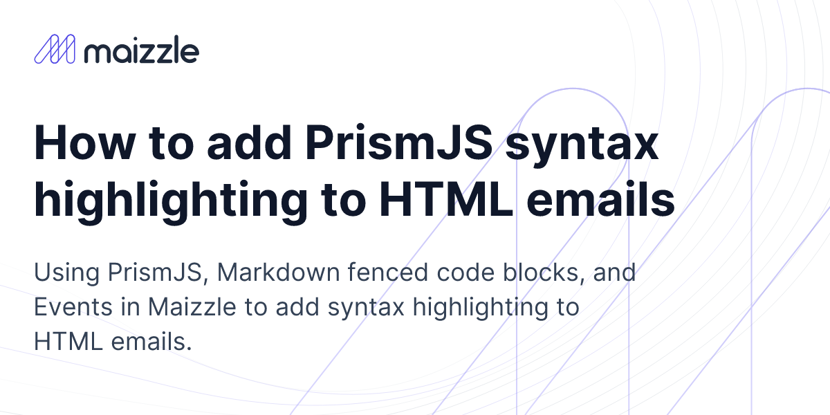 How to add PrismJS syntax highlighting to HTML emails | Maizzle Guides